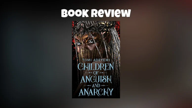 Children of Anguish and Anarchy by Tomi Adeyemi Book Review - Verayea