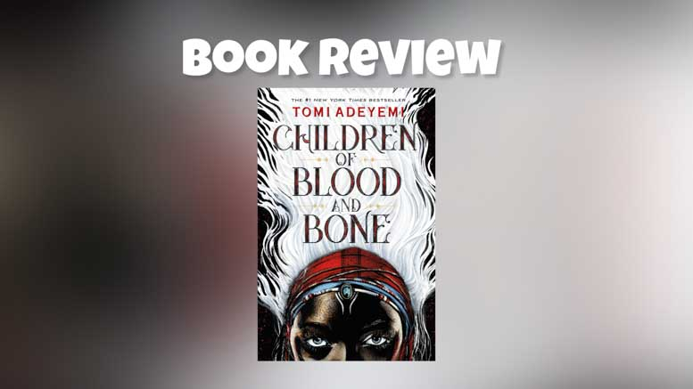 Children of Blood and Bone by Tomi Adeyemi Book Review - Verayea