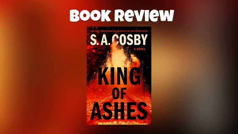 King of Ashes by S. A. Cosby Book Review - Verayea