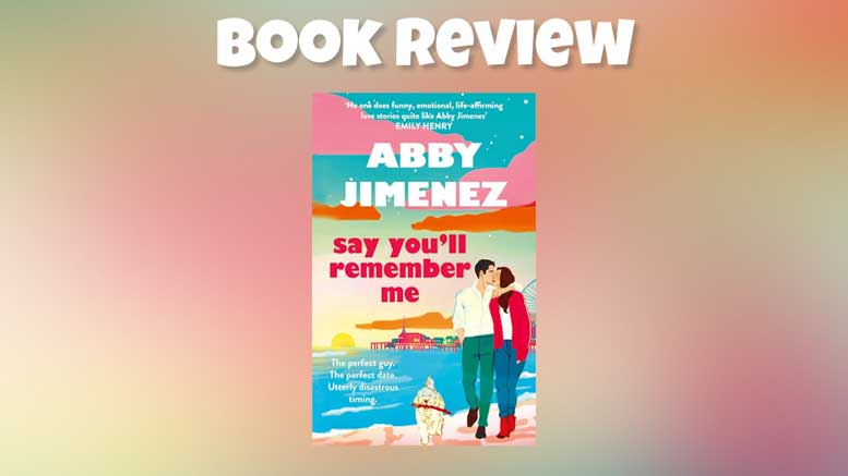 Say You’ll Remember Me by Abby Jimenez Book Review - Verayea